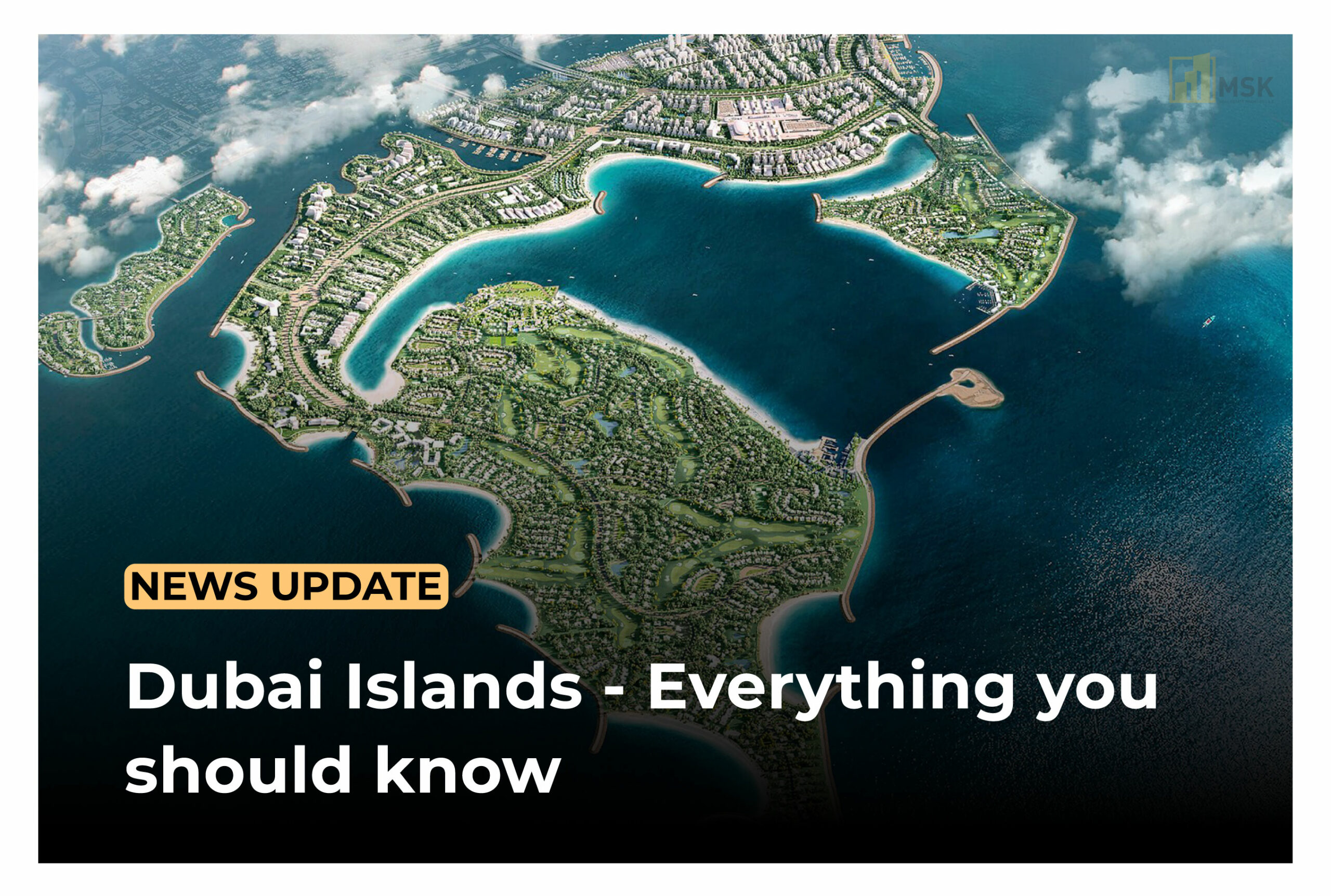 Dubai Islands by Nakheel – Luxury Living and Leisure Redefined - MSK ...